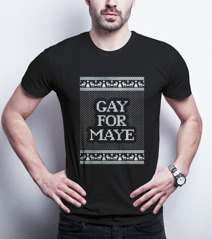 Gay For Maye Tacky Ugly Christmas Sweater Festive LGBTQ Holiday T-Shirt