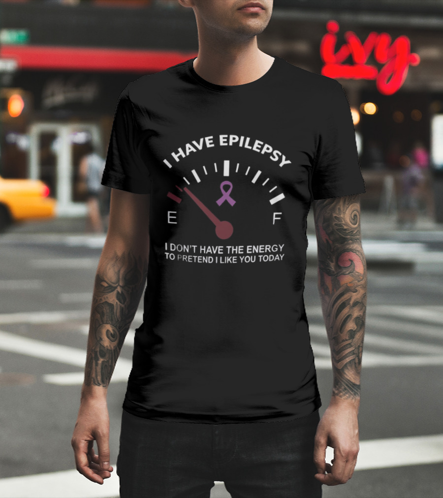 I Have Epilepsy Fuel Gauge Ribbon Energy To Pretend I Like You Today T-Shirt