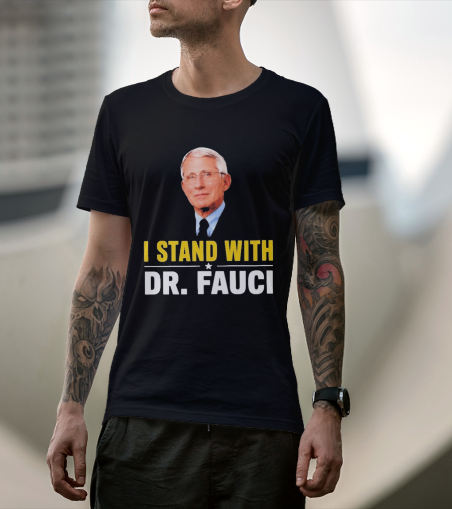 I Stand With Dr. Fauci Support Statement With Dr. Fauci T-Shirt