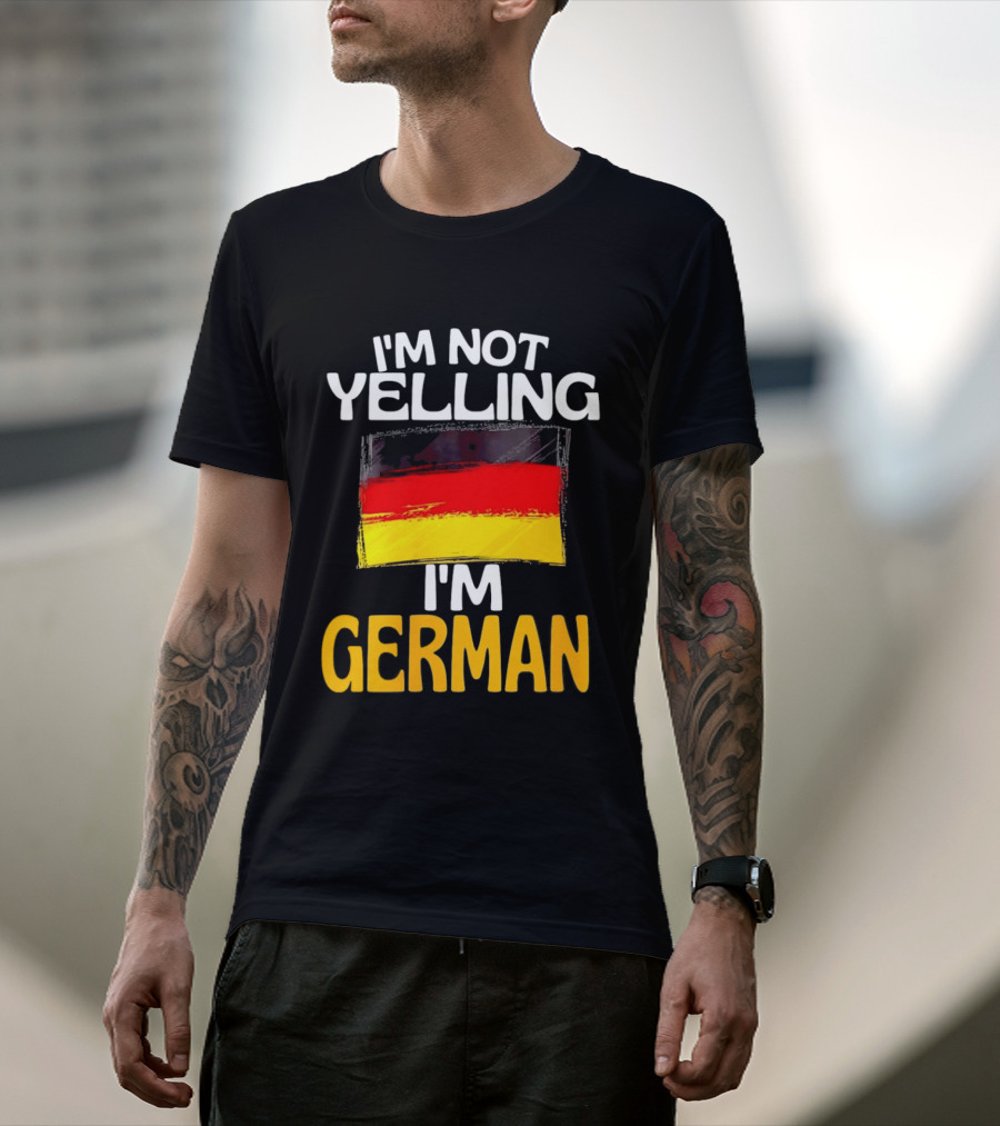I'm Not Yelling I'm German Germany Flag T-Shirt
