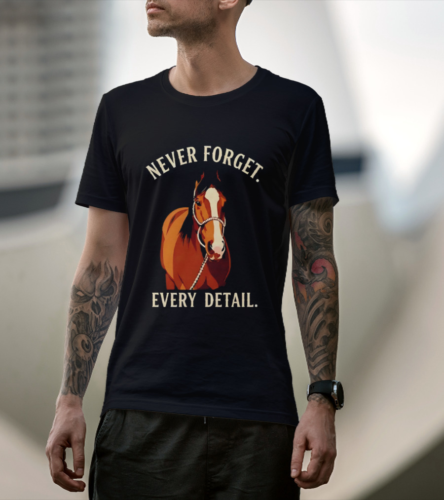 Never Forget Every Detail Horse T-Shirt