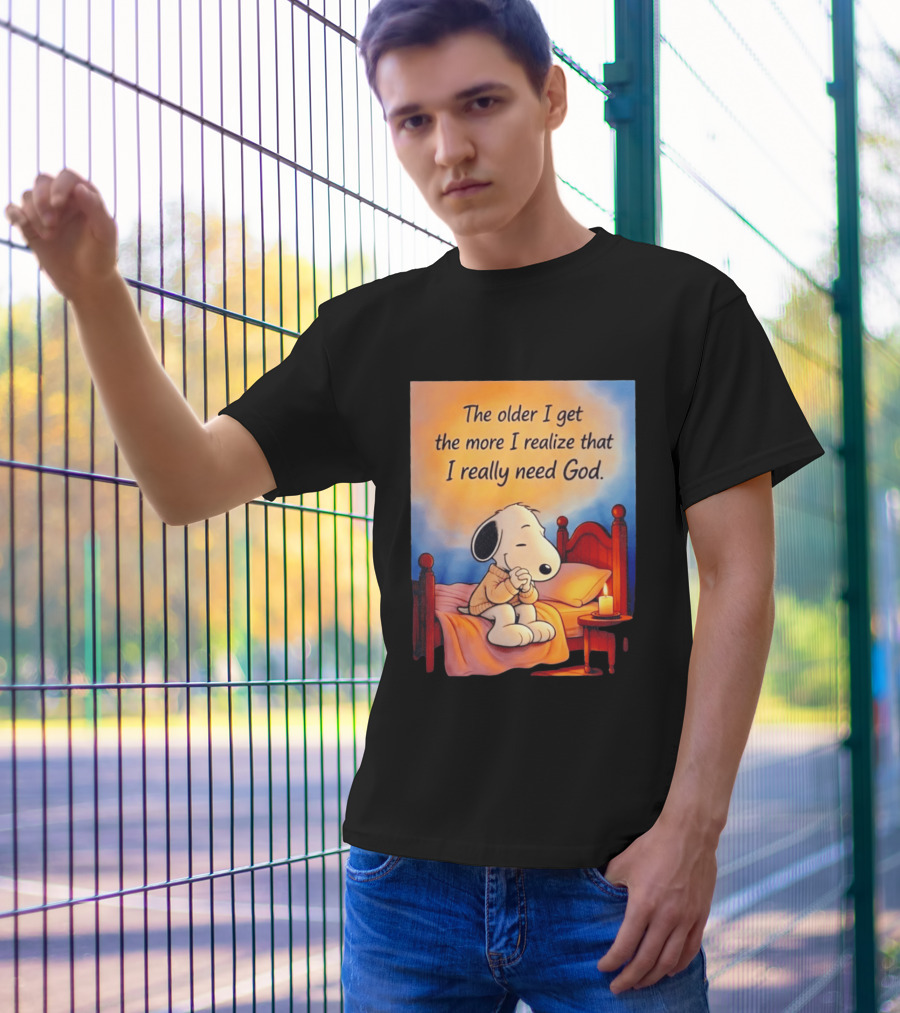 Snoopy The Older I Get The More I Realize That I Really Need God Inspirational T-Shirt
