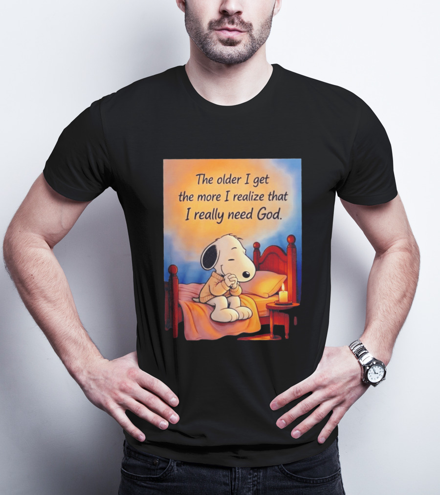Snoopy The Older I Get The More I Realize That I Really Need God Inspirational T-Shirt