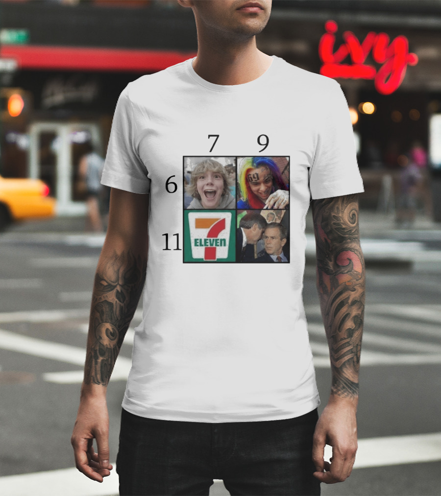 6 7 9 11 6ix9ine George Bush 7 Eleven T-Shirt