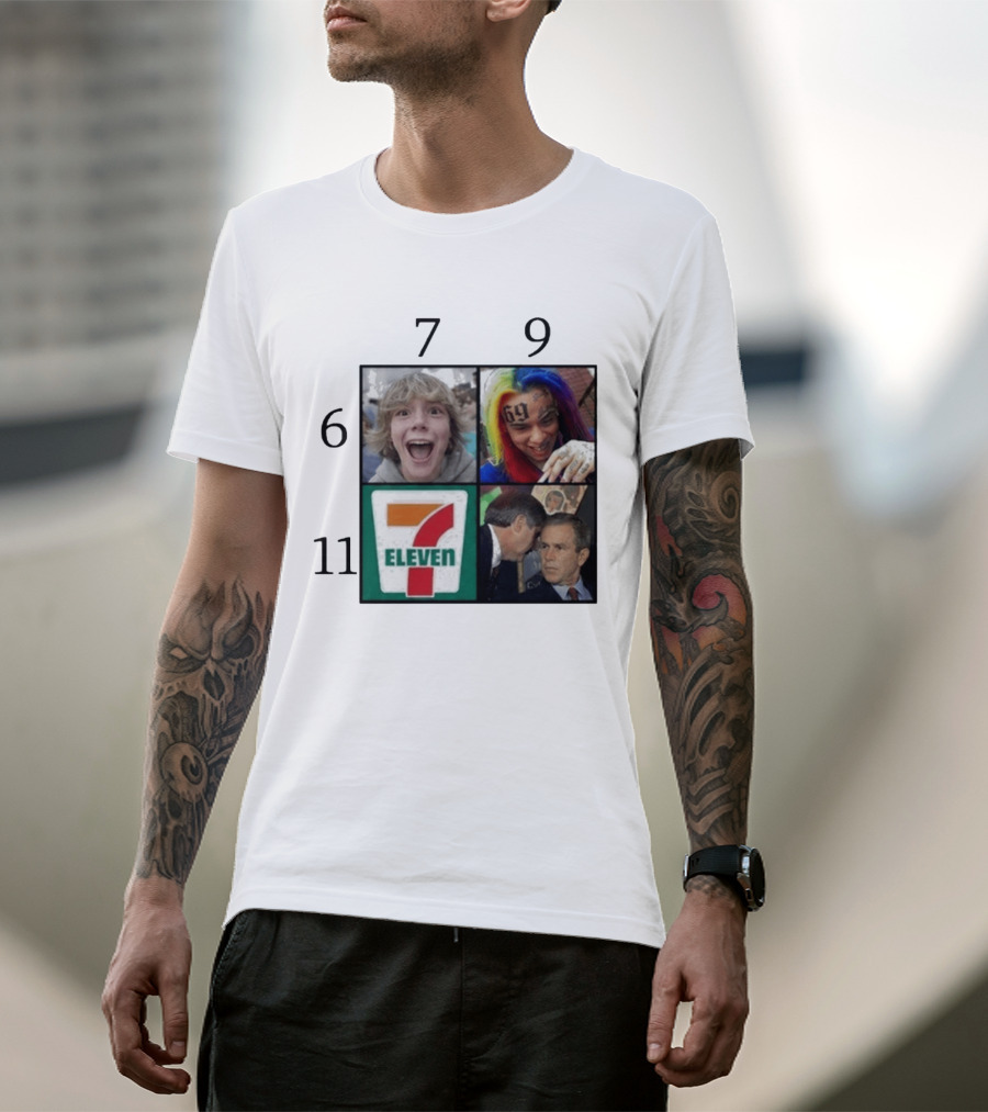 6 7 9 11 6ix9ine George Bush 7 Eleven T-Shirt