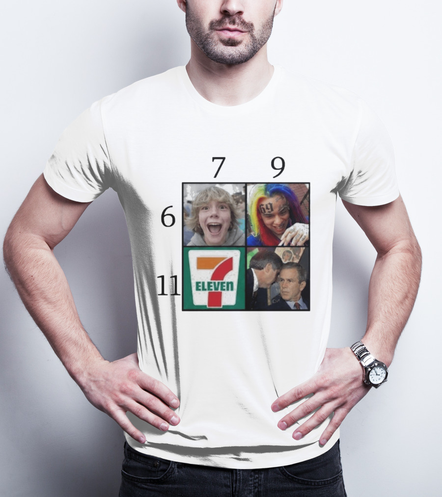 6 7 9 11 6ix9ine George Bush 7 Eleven T-Shirt