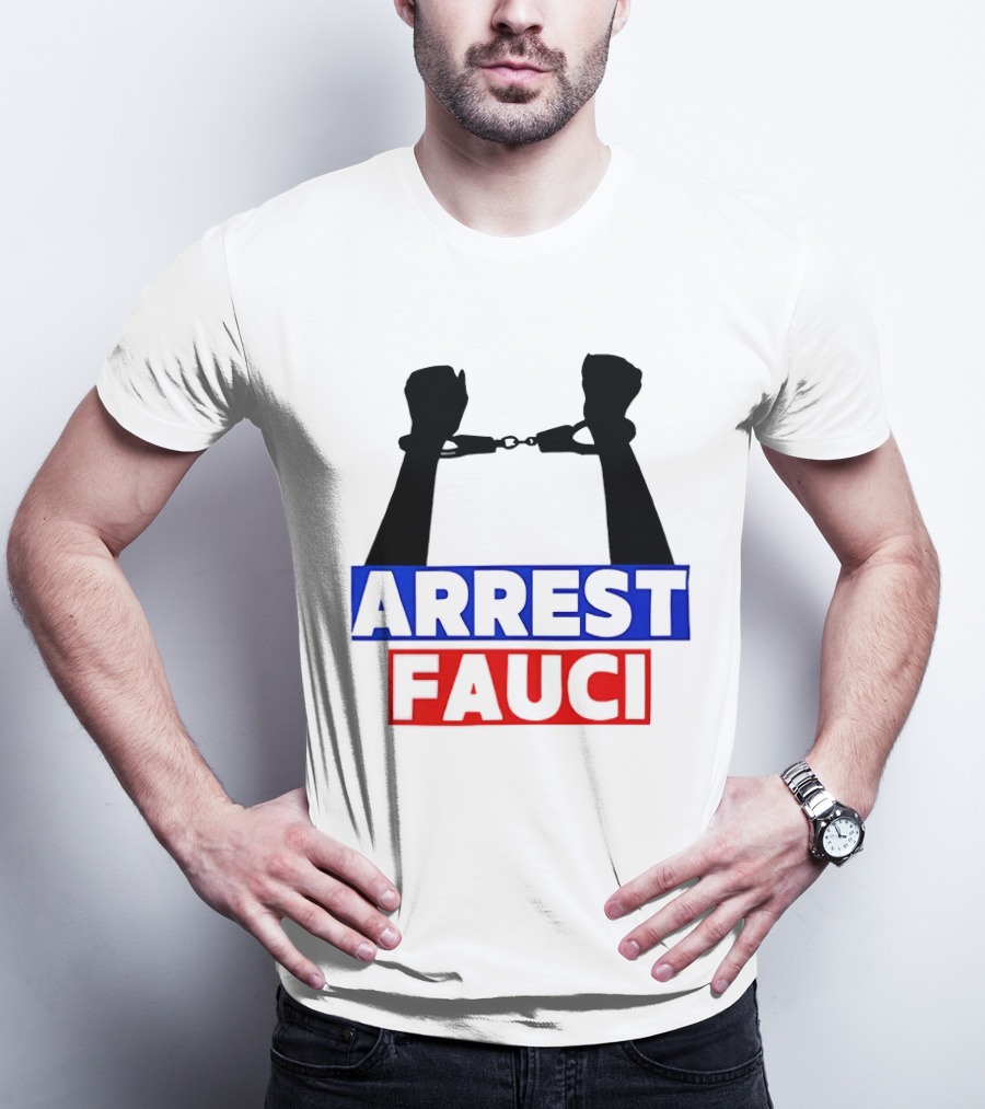 Arrest Fauci Handcuffs Political T-Shirt