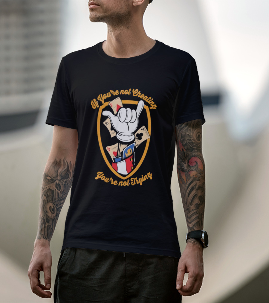 If You're Not Cheating You're Not Trying Playing Cards Hand Gesture T-Shirt