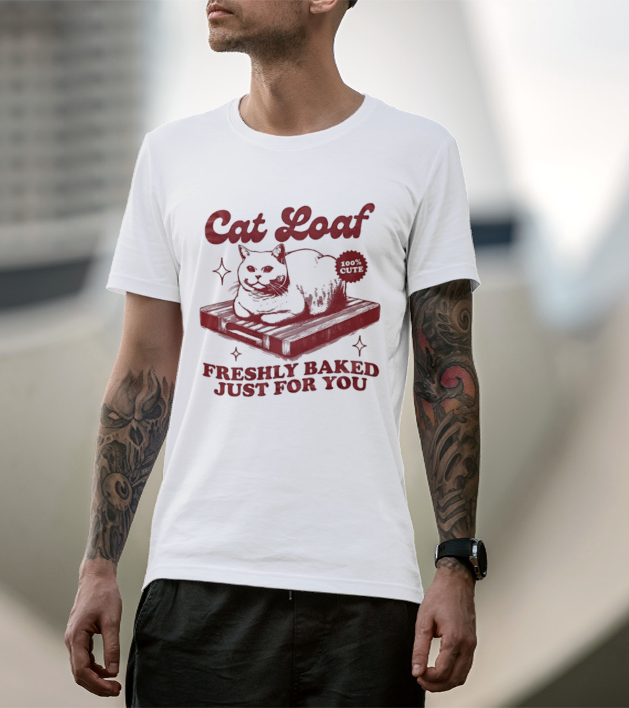 Cat Loaf Freshly Baked Just For You Feline Bread Pun With Cute Cat T-Shirt