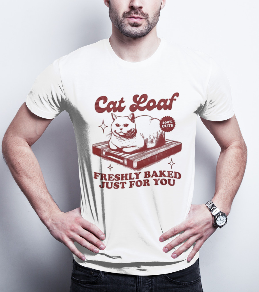 Cat Loaf Freshly Baked Just For You Feline Bread Pun With Cute Cat T-Shirt