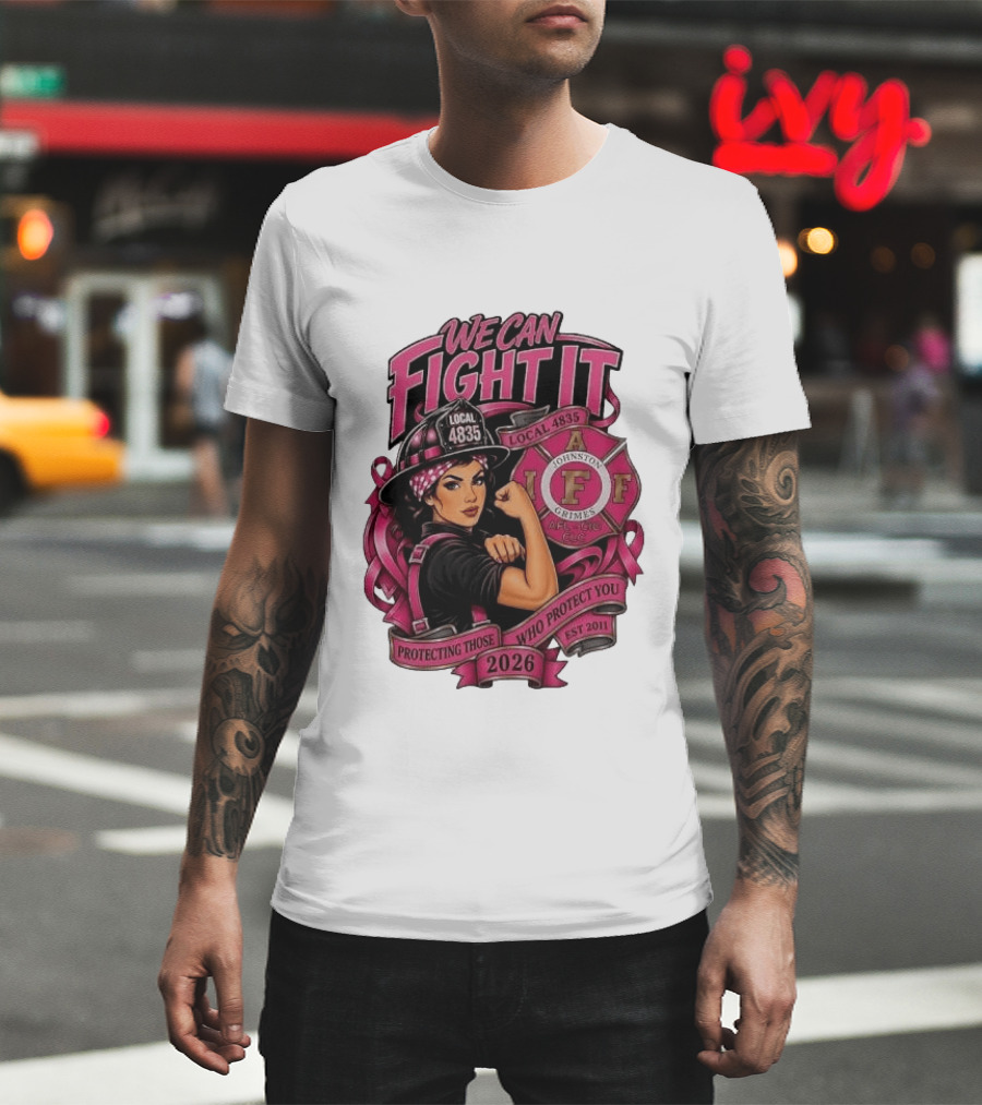 We Can Fight It Local 4835 IAFF Johnston Grimes Protecting Those Who Protect You Est 2026 T-Shirt