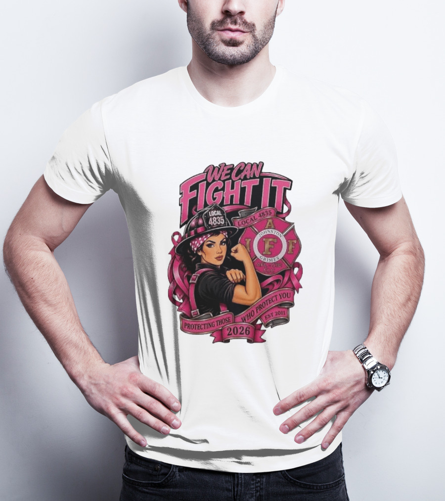 We Can Fight It Local 4835 IAFF Johnston Grimes Protecting Those Who Protect You Est 2026 T-Shirt