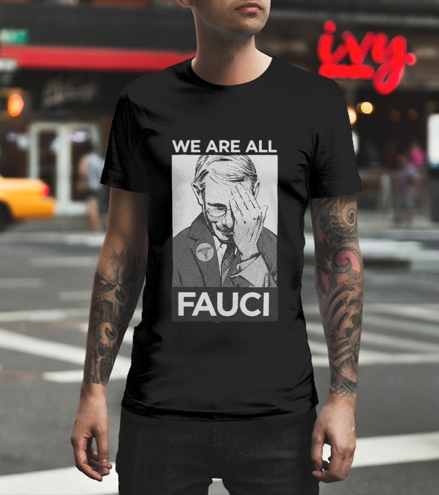 We Are All Fauci T-Shirt