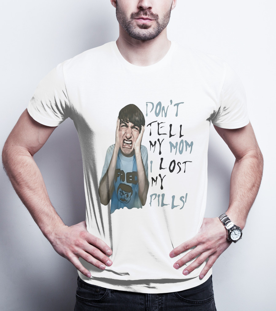 Don't Tell My Mom I Lost My Pills Fred Cartoon T-Shirt
