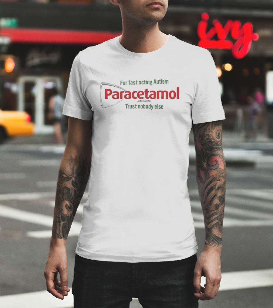For Fast Acting Relief Paracetamol Trust Nobody Else T-Shirt