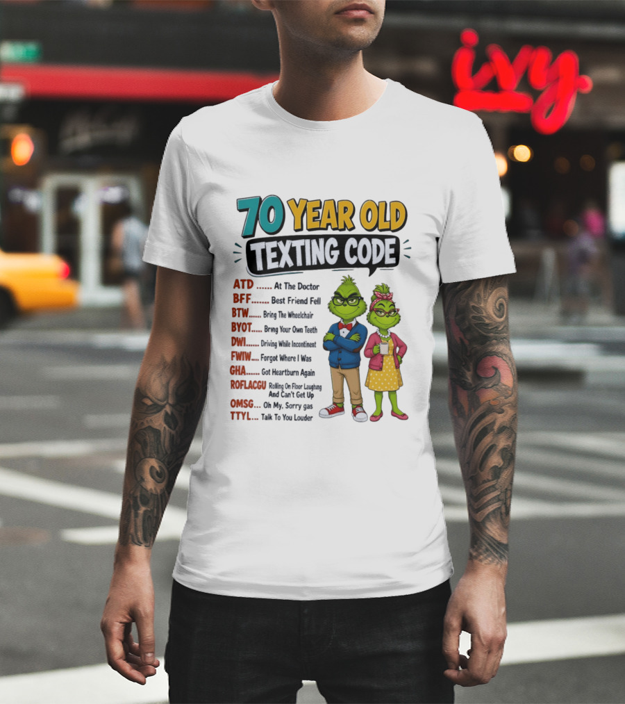 70 Year Old Texting Code Grinch ATD BFF BTW BYOT DWI FWIW GHA ROFLACGU OMGSG TTYL T-Shirt