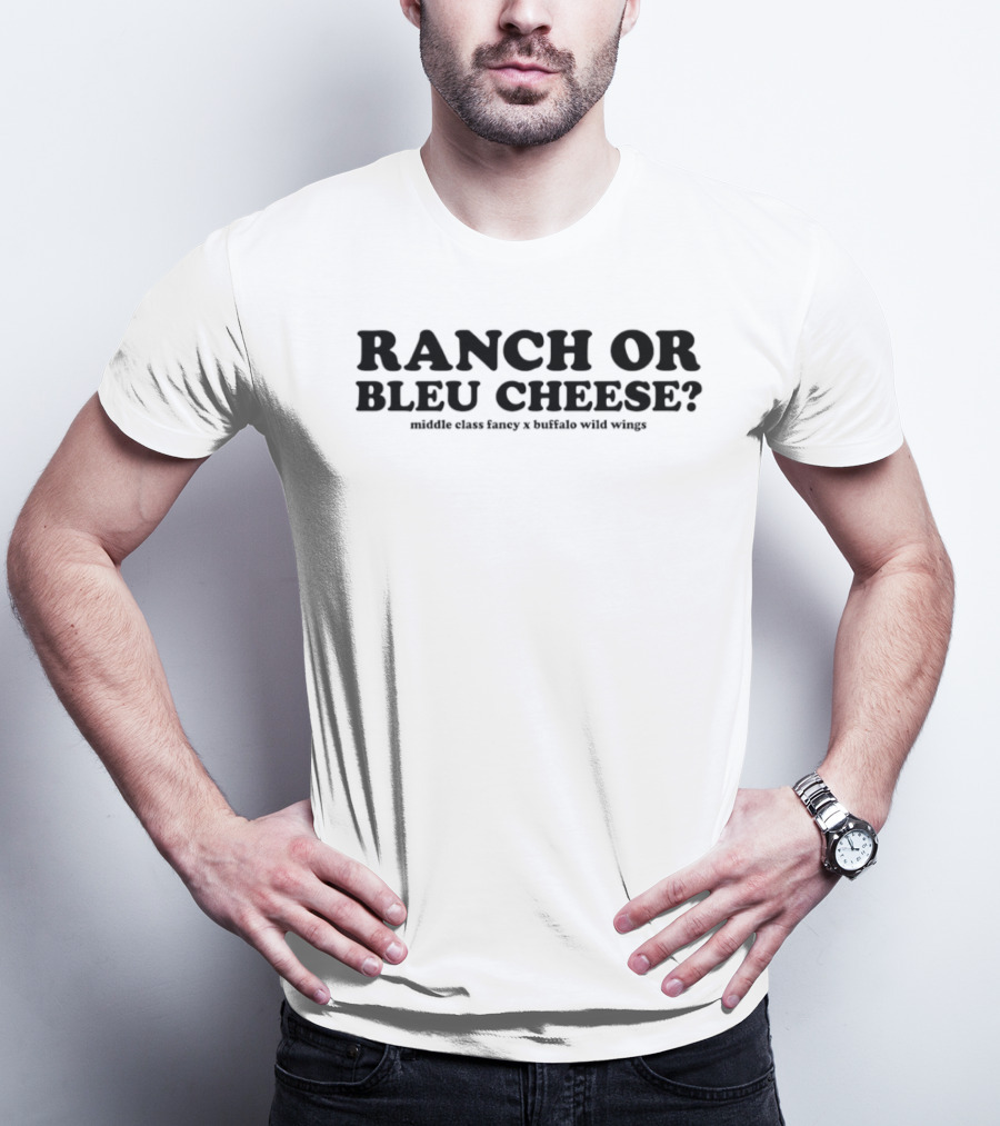 Ranch Or Bleu Cheese Middle Class Fancy Buffalo Wild Wings Collaboration T-Shirt