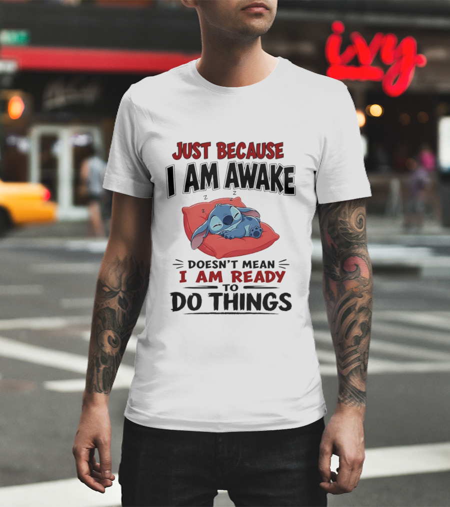 Stitch Just Because I Am Awake Doesn't Mean I Am Ready To Do Things Sleeping Pillow T-Shirt