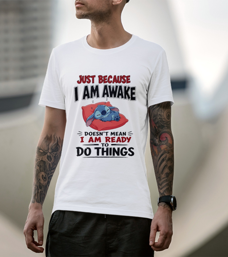 Stitch Just Because I Am Awake Doesn't Mean I Am Ready To Do Things Sleeping Pillow T-Shirt
