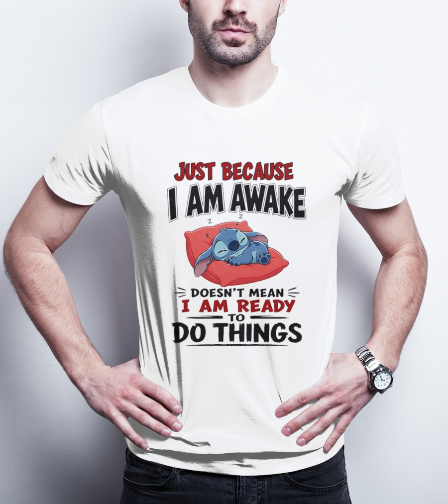 Stitch Just Because I Am Awake Doesn't Mean I Am Ready To Do Things Sleeping Pillow T-Shirt