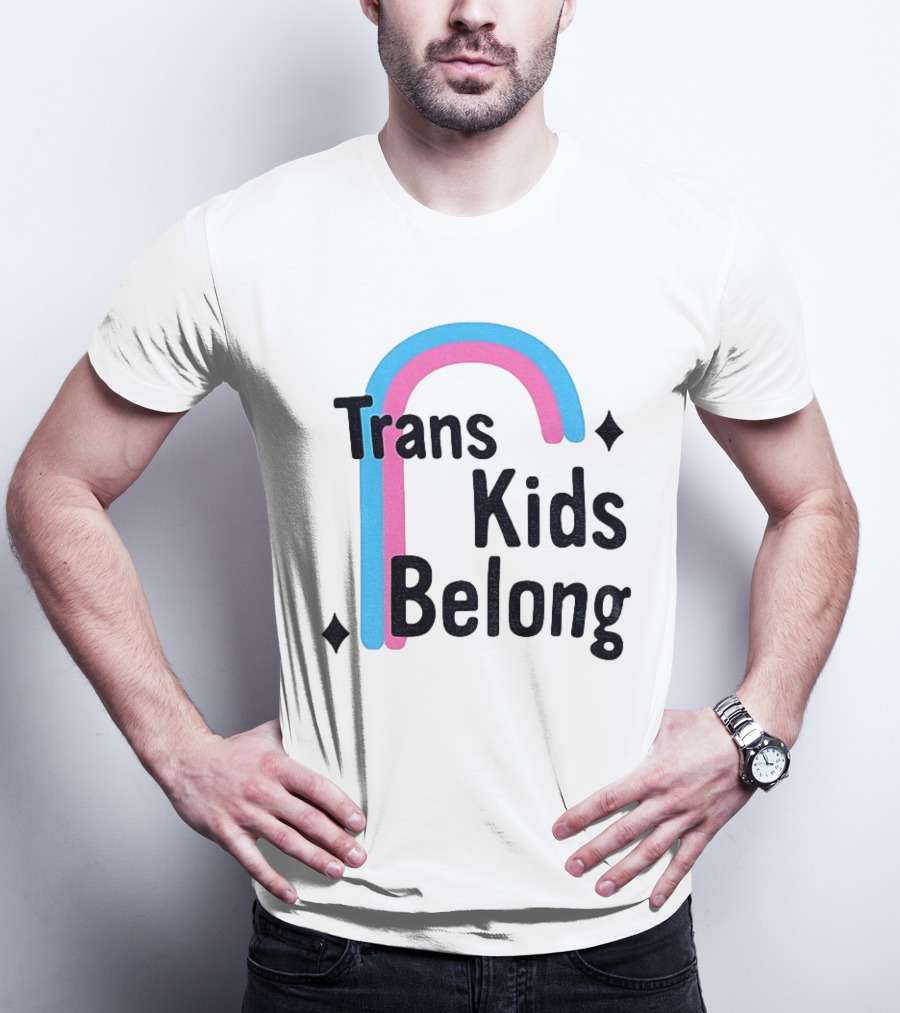 Trans Kids Belong Rainbow LGBTQ+ Support T-Shirt