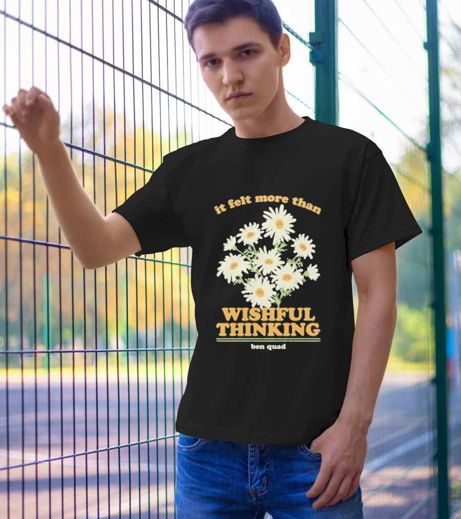 It Felt More Than Wishful Thinking Ben Quad Flower T-Shirt