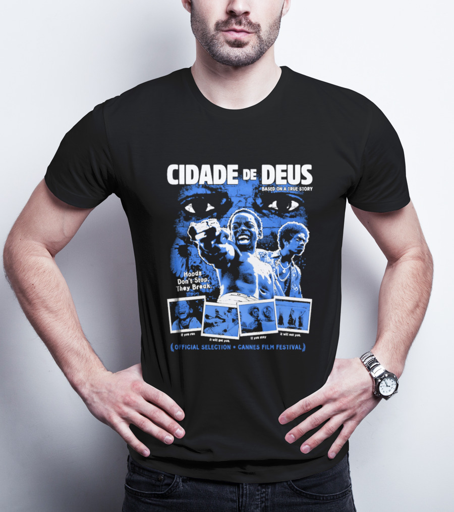 Cidade De Deus Hoods Don't Stop They Break If You Run It Will Get You If You Stay It Will Eat You Official Selection Cannes Film Festival T-Shirt