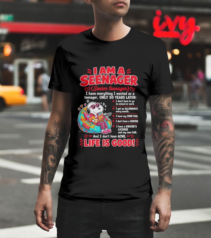 I Am A Seenager Senior Teenager Life Is Good 50 Years Later Snoopy Relaxing Pillow Allowance Own Pad No Curfew Driver's License No Acne T-Shirt