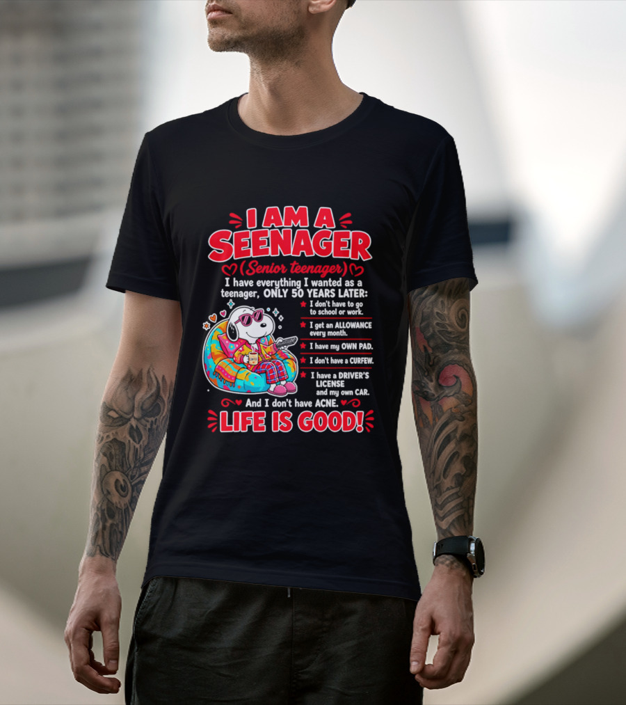 I Am A Seenager Senior Teenager Life Is Good 50 Years Later Snoopy Relaxing Pillow Allowance Own Pad No Curfew Driver's License No Acne T-Shirt