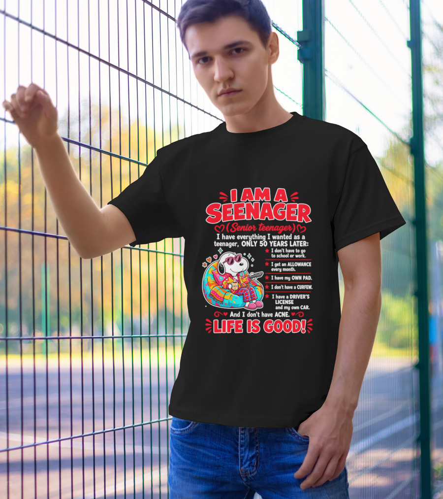 I Am A Seenager Senior Teenager Life Is Good 50 Years Later Snoopy Relaxing Pillow Allowance Own Pad No Curfew Driver's License No Acne T-Shirt