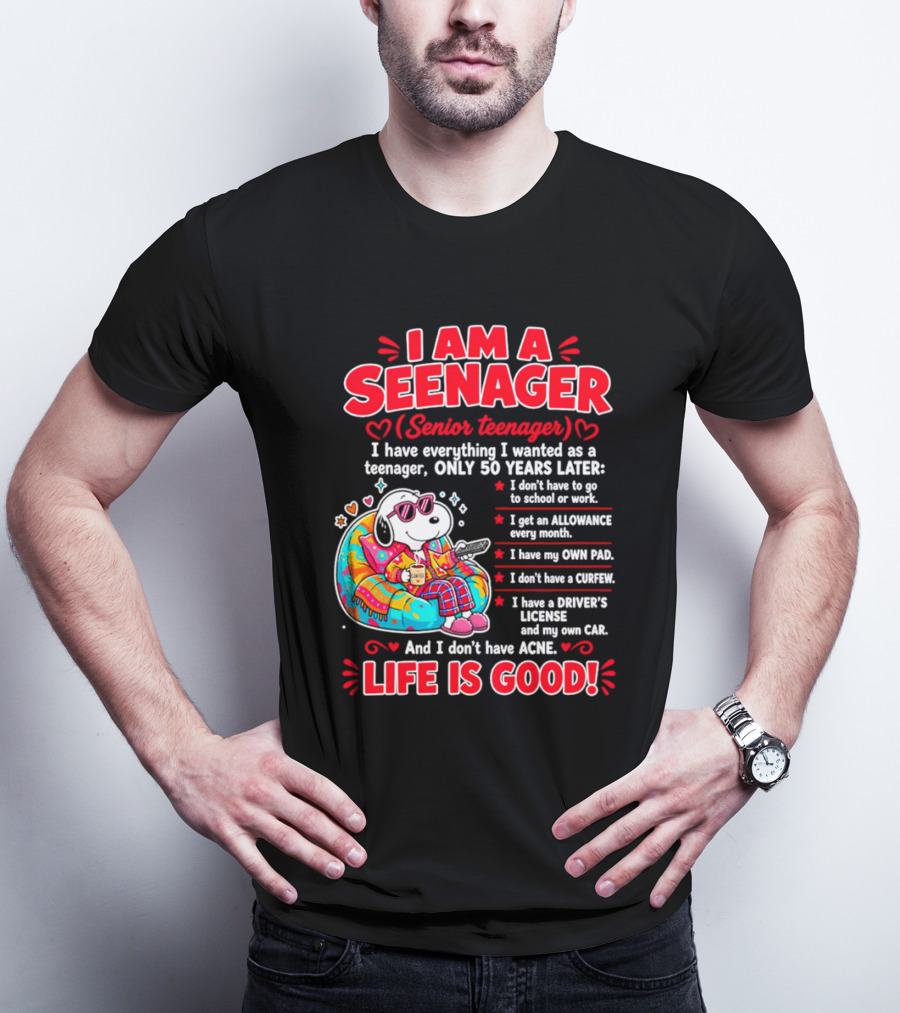 I Am A Seenager Senior Teenager Life Is Good 50 Years Later Snoopy Relaxing Pillow Allowance Own Pad No Curfew Driver's License No Acne T-Shirt