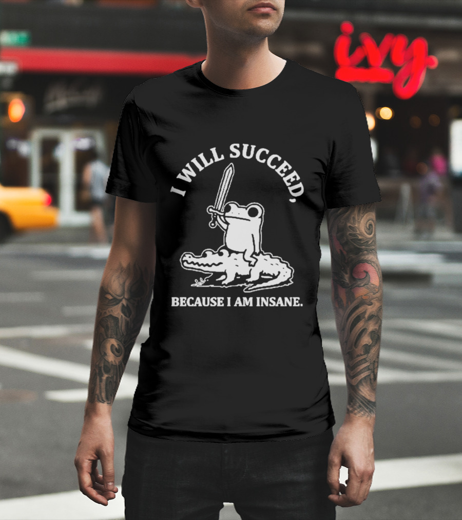 I Will Succeed Frog On Crocodile Sword Insane T-Shirt