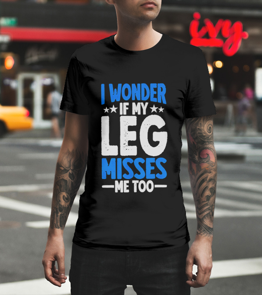 I Wonder If My Leg Misses Me Too Amputee Recovery Stars T-Shirt