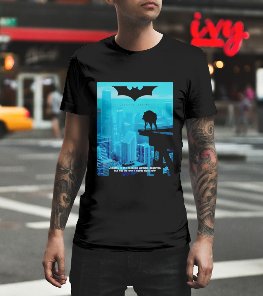 Jimothy Begins Raccoon Gotham Deserves Not Needs Right Now T-Shirt