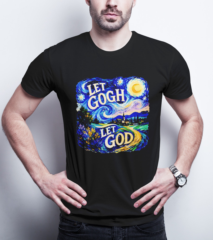 Let Gogh Let God Starry Night Van Gogh T-Shirt