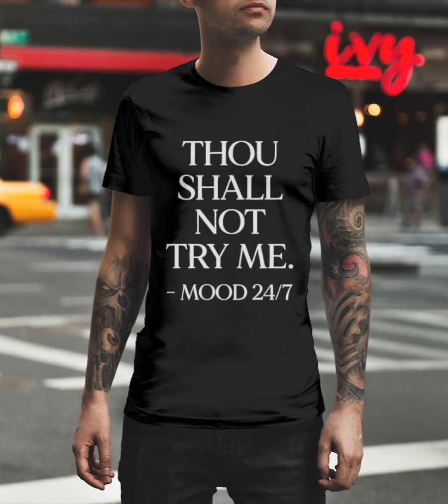 Thou Shall Not Try Me Mood 24/7 T-Shirt