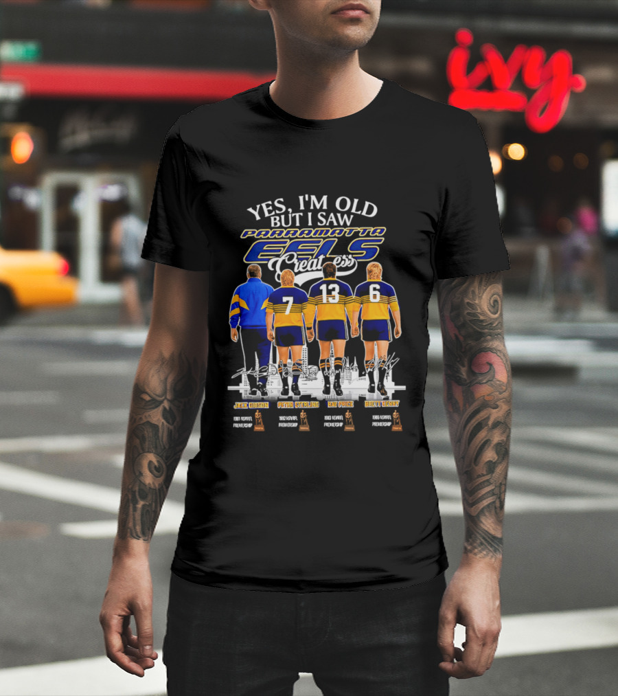 Yes I'm Old But I Saw Parramatta Eels Greatness Legends Jake Arthur Peter Sterling Brad Arthur Eric Grothe Sr T-Shirt