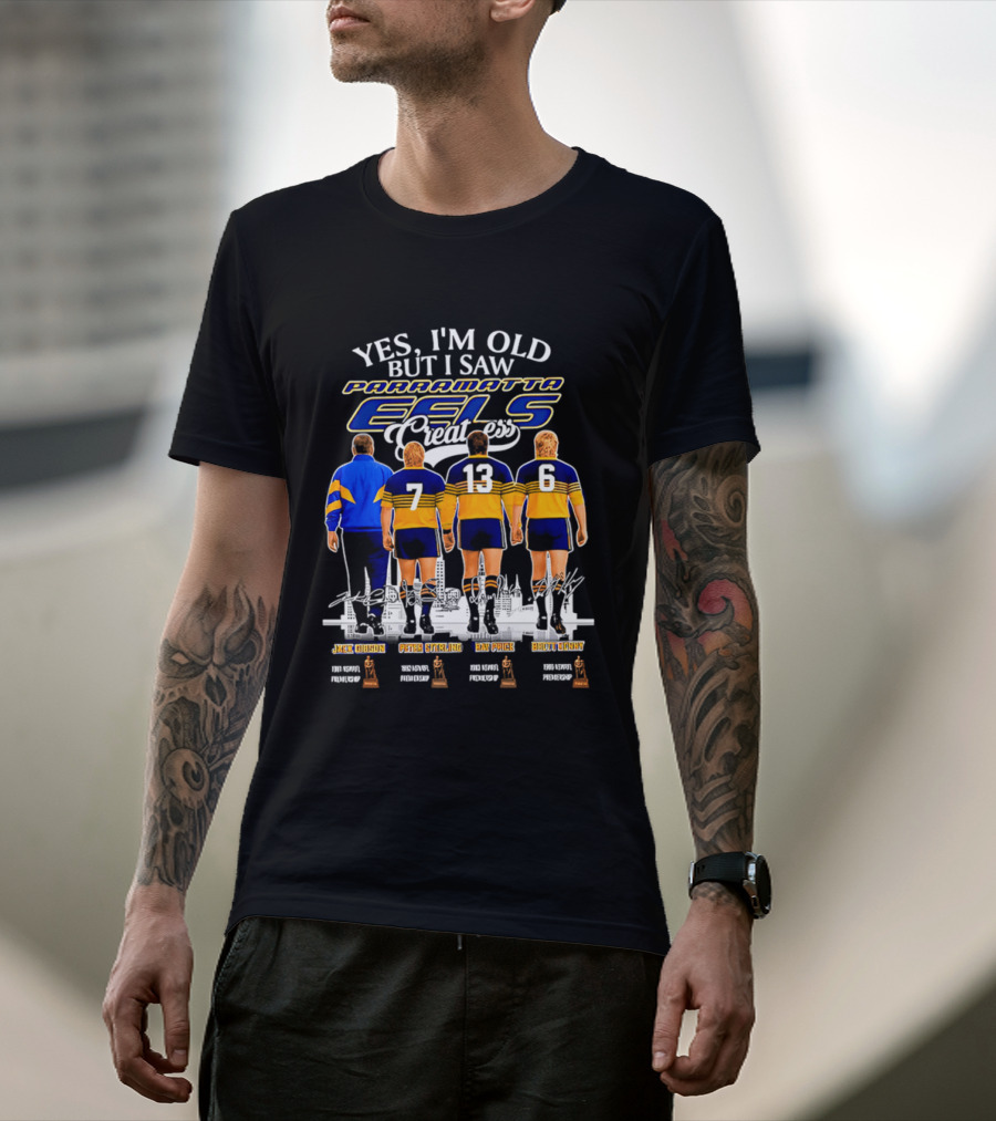Yes I'm Old But I Saw Parramatta Eels Greatness Legends Jake Arthur Peter Sterling Brad Arthur Eric Grothe Sr T-Shirt