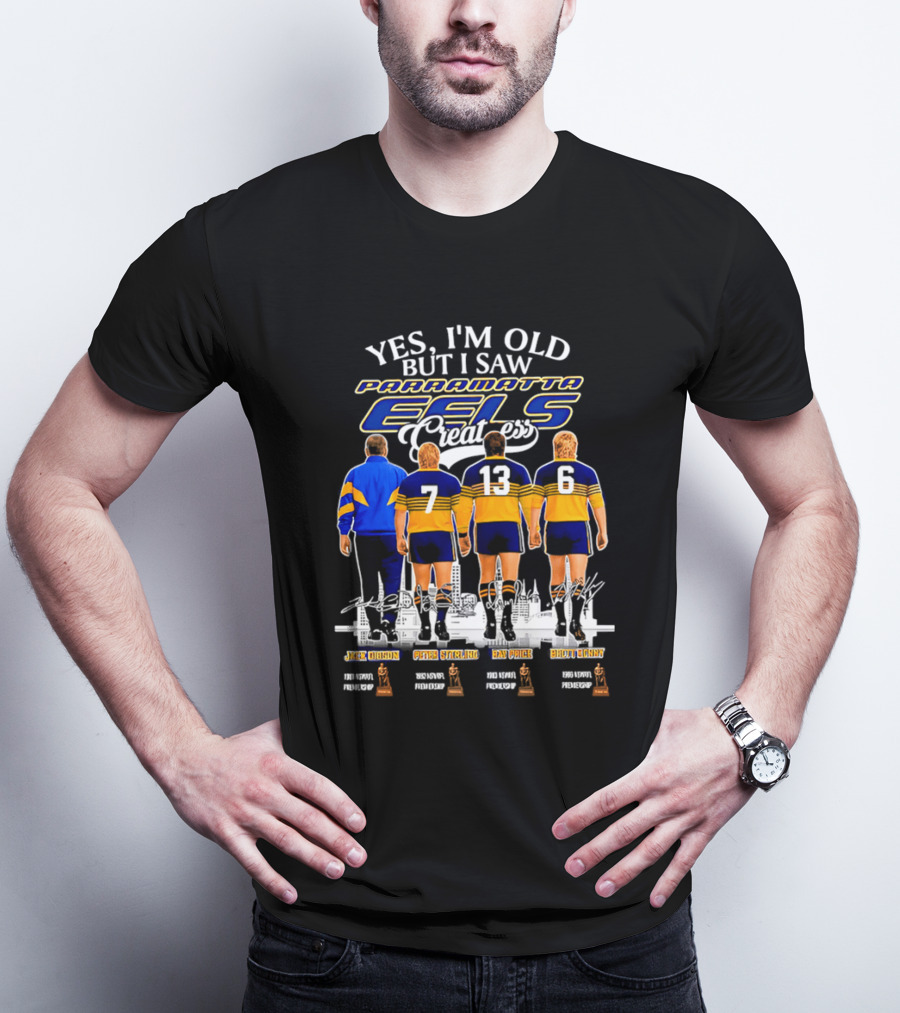 Yes I'm Old But I Saw Parramatta Eels Greatness Legends Jake Arthur Peter Sterling Brad Arthur Eric Grothe Sr T-Shirt