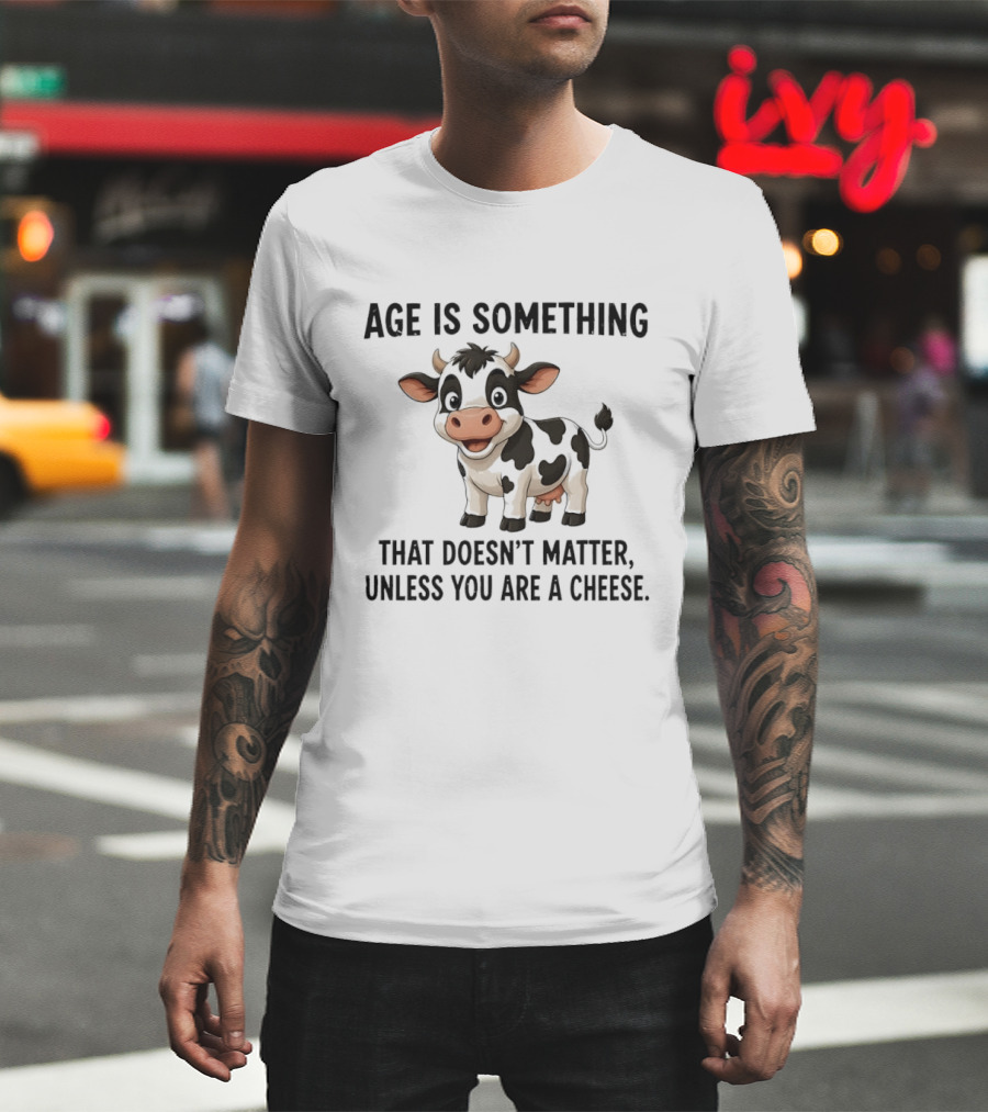 Age Is Something That Doesn't Matter Unless You Are A Cheese Cute Cow T-Shirt