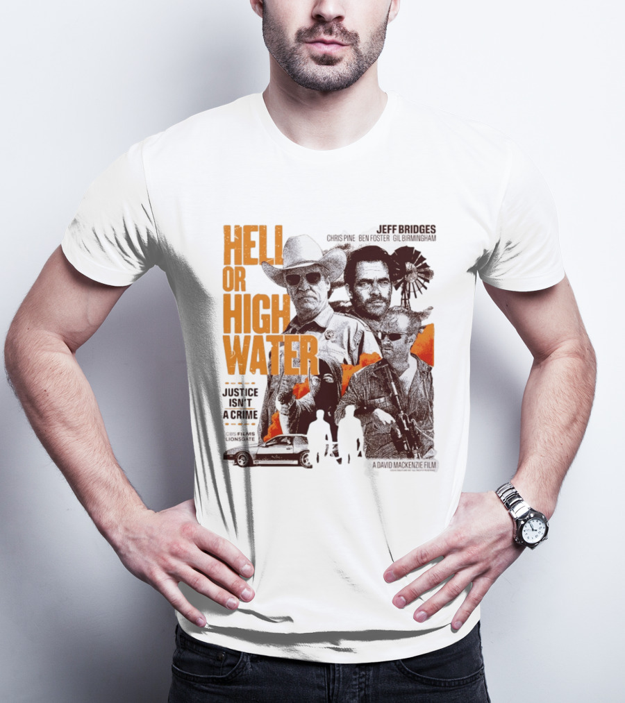 Hell Or High Water Movie Jeff Bridges Chris Pine Ben Foster Gil Birmingham Justice Isn't A Crime CBS Films Lionsgate T-Shirt