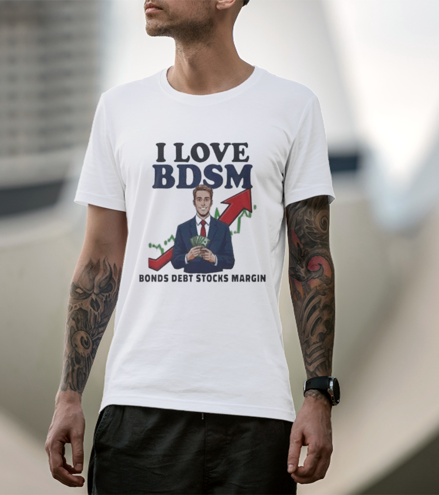 I Love BDSM Bonds Debt Stocks Margin Financial Humor Business T-Shirt