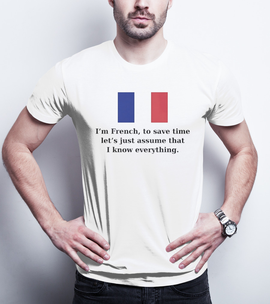 I'm French Let's Just Assume I Know Everything French Flag T-Shirt