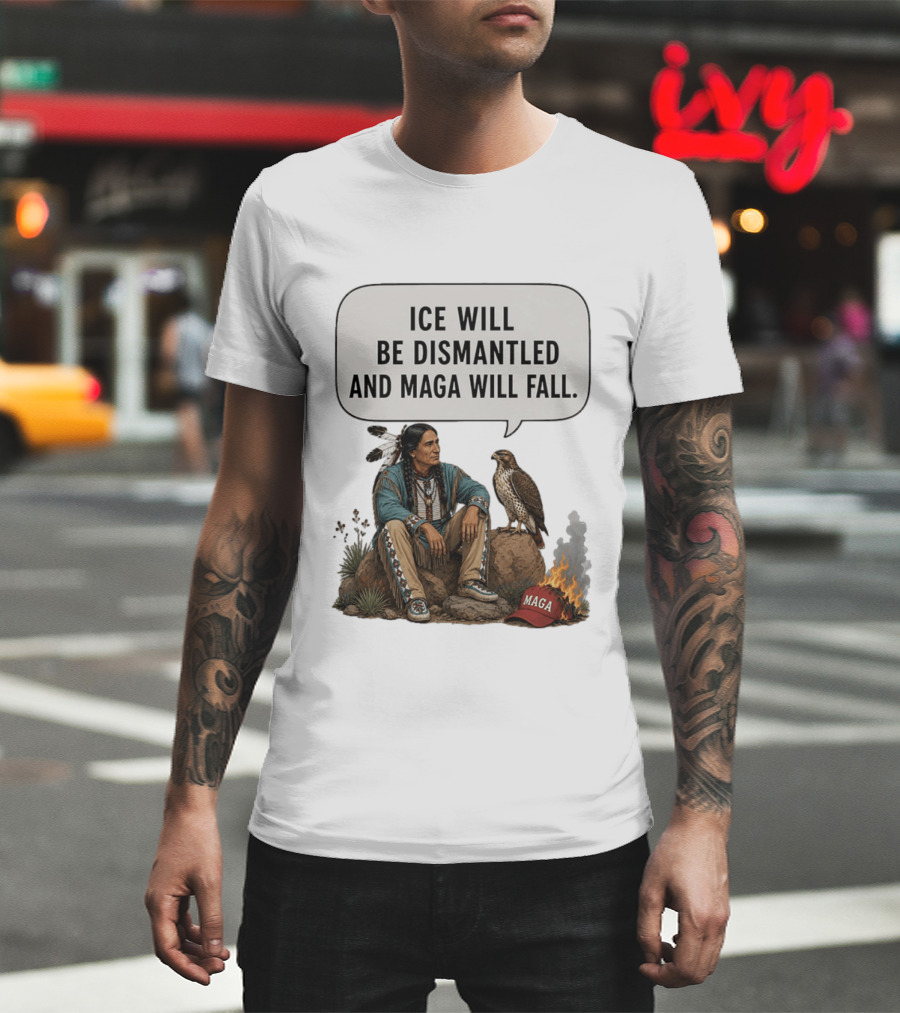 Ice Will Be Dismantled And Maga Will Fall Native American Image With Burning Cap T-Shirt