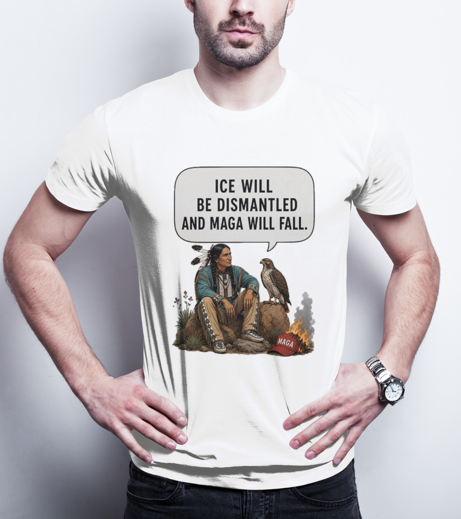 Ice Will Be Dismantled And Maga Will Fall Native American Image With Burning Cap T-Shirt