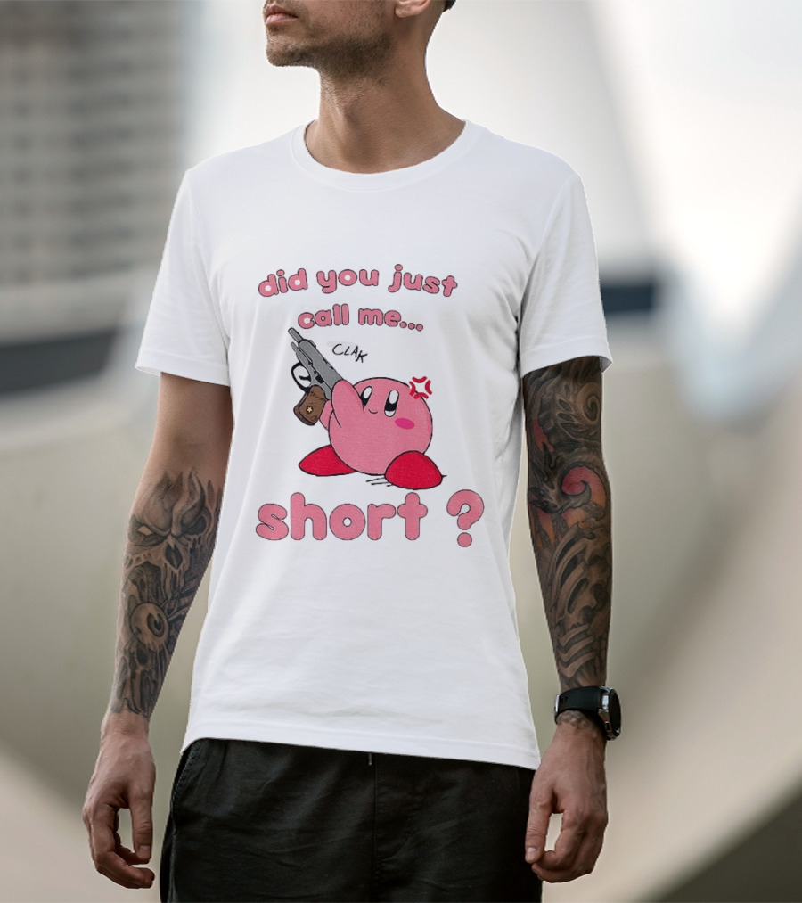Did You Just Call Me Short Kirby Gun T-Shirt