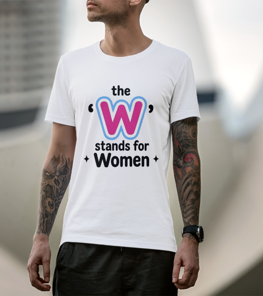 The W Stands For Women Empowerment Message T-Shirt