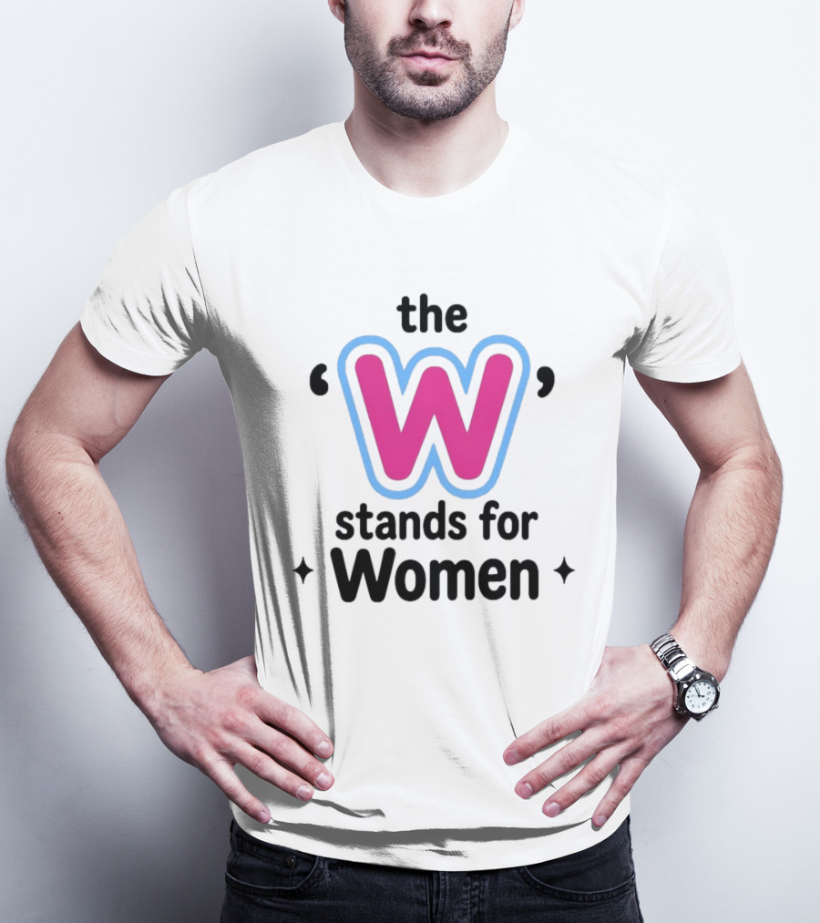 The W Stands For Women Empowerment Message T-Shirt