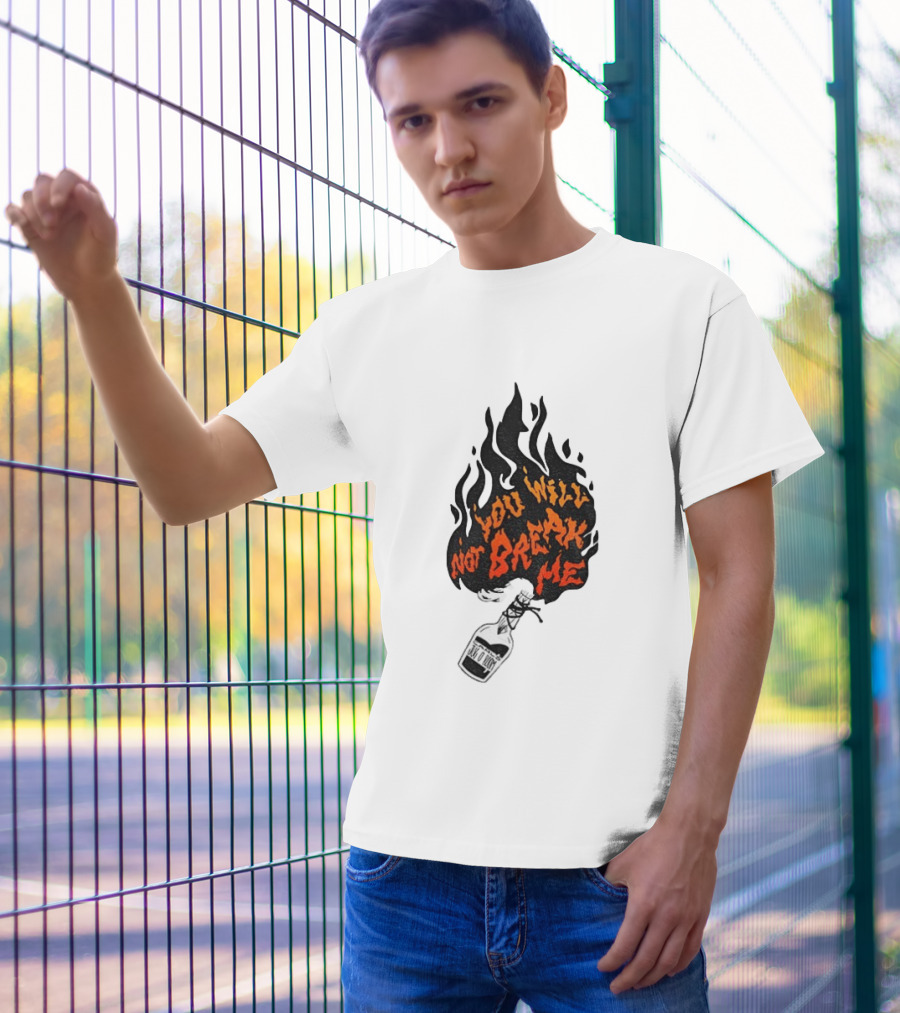 You Will Not Break Me Molotov Cocktail Flame T-Shirt