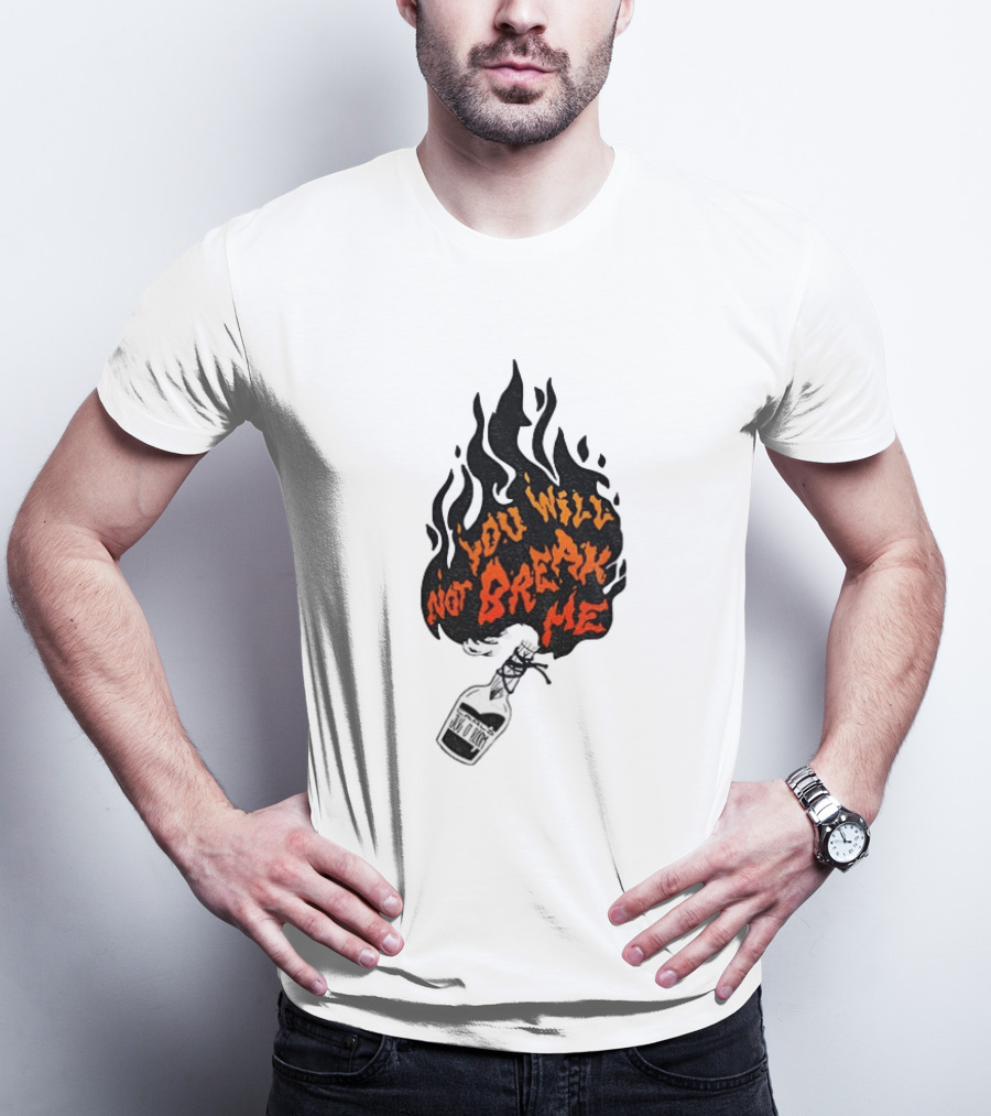 You Will Not Break Me Molotov Cocktail Flame T-Shirt